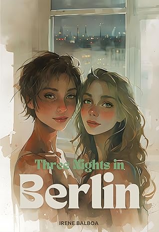 Three Nights in Berlin by Irene Balboa - I Heart SapphFic | Find Your ...